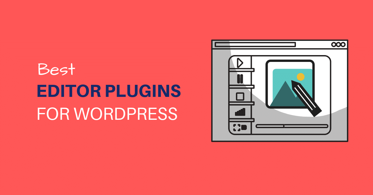 7 Best Editor Plugins To Supercharge Your WordPress Site