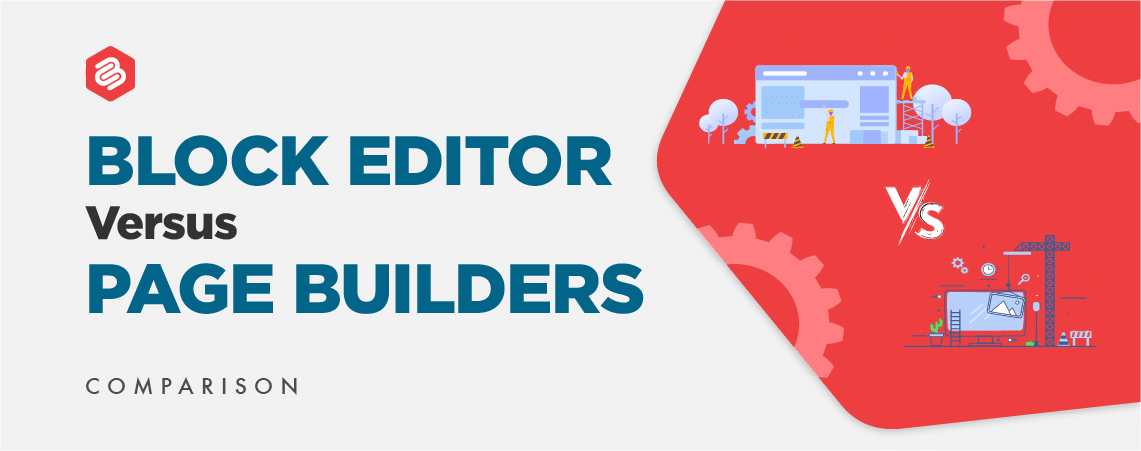 Block Editor (Gutenberg) Vs Page Builders: 7 Main Differences!