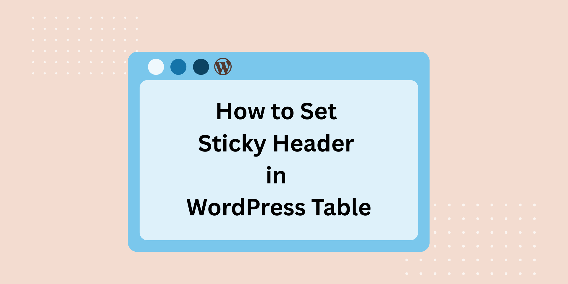 How to Set Sticky Header in WordPress Table - 2 Easy Methods